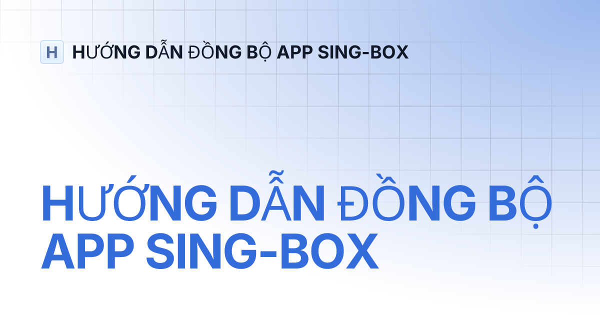HƯỚNG DẪN ĐỒNG BỘ APP SING-BOX | HƯỚNG DẪN ĐỒNG BỘ APP SING-BOX
